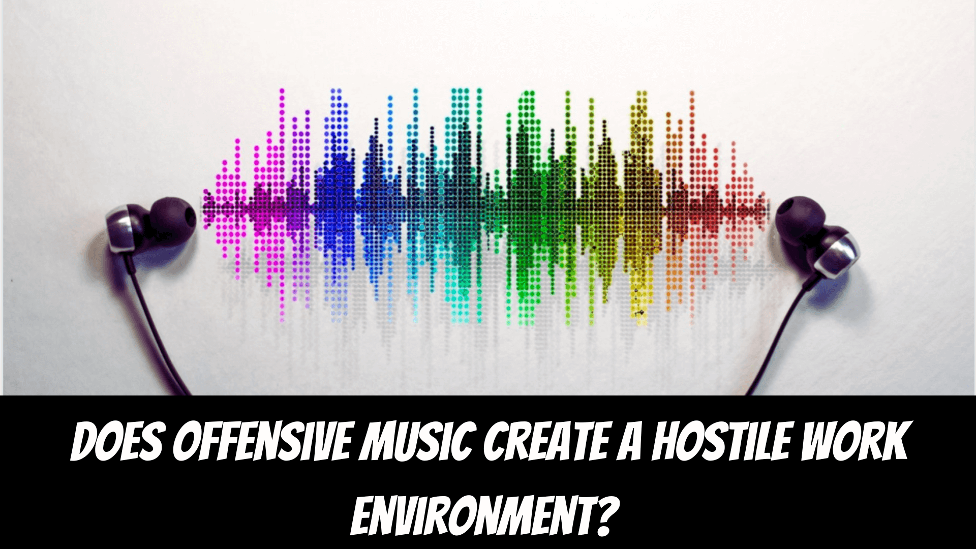 Does Offensive Music in the Workplace Create a Hostile Work Environment ...